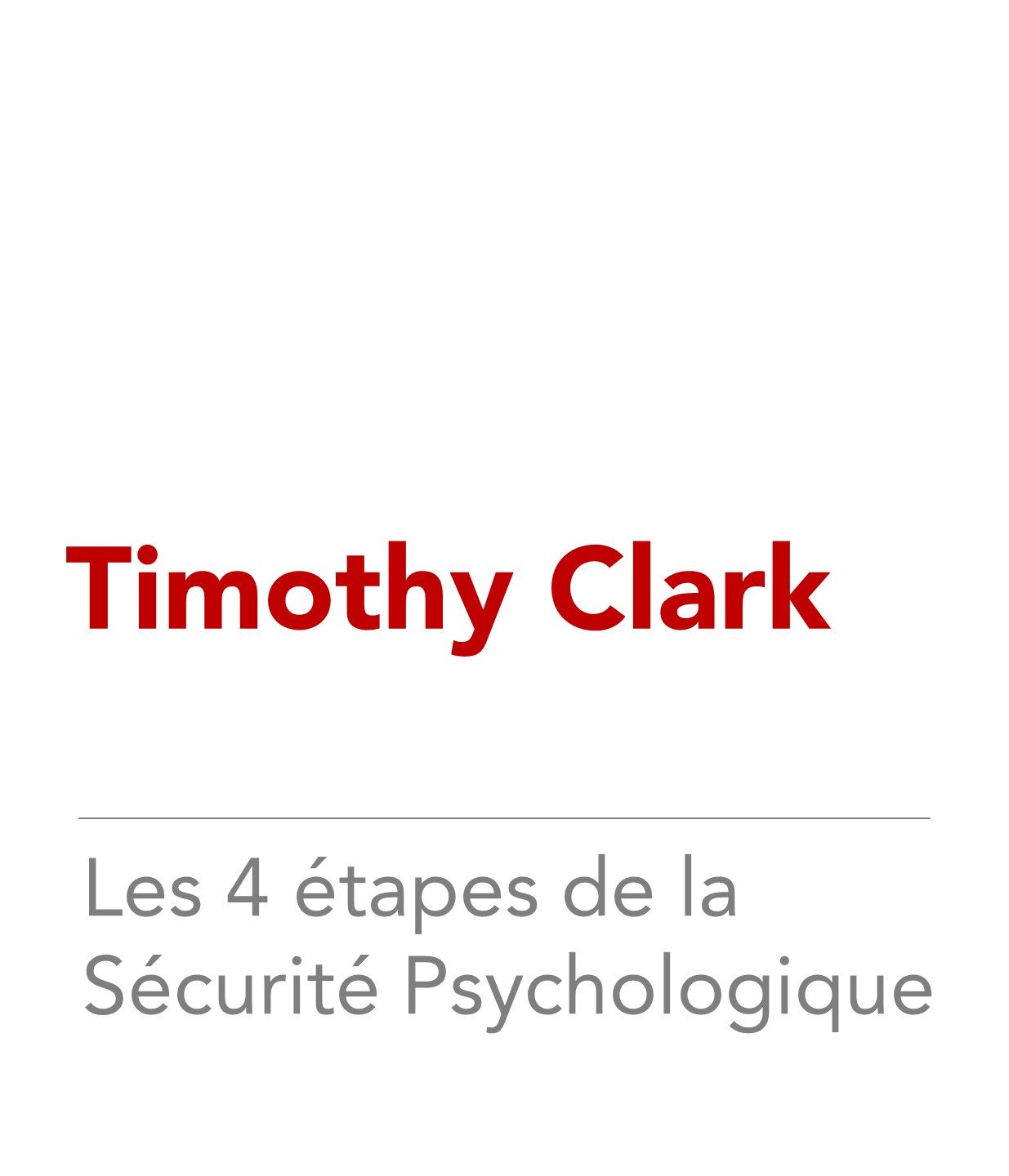 Timothy Clark : Les 4 étapes de la Sécurité Psychologique - Octave